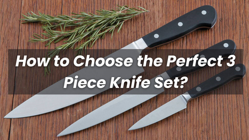 How to Choose the Perfect 3-Piece Knife Set - Ouda