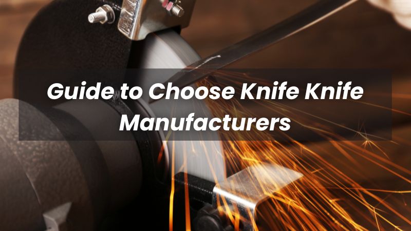 Guide to Choose Knife Knife Manufacturers - GOODA Knife Set