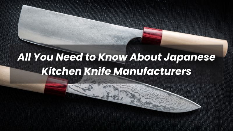 All You Need to Know About Japanese Kitchen Knife Manufacturers - GOODA ...