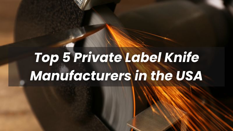2023 Top 5 Private Label Knife Manufacturers in the USA - GOODA Knife Set